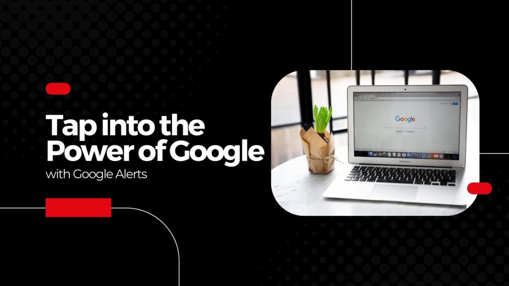 Tap Into The Power Of Google With Google Alerts - Enever Group