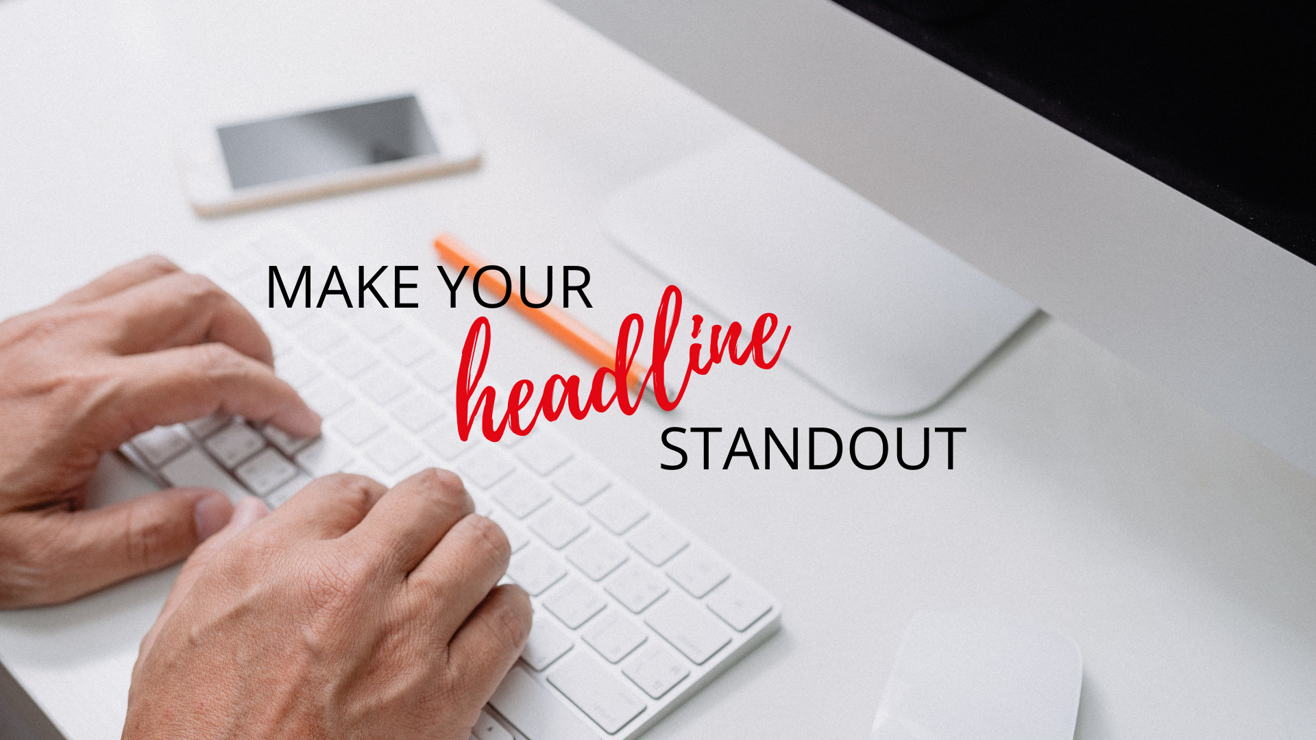 Make Your Headline Standout With These Tips And Tools - Enever Group