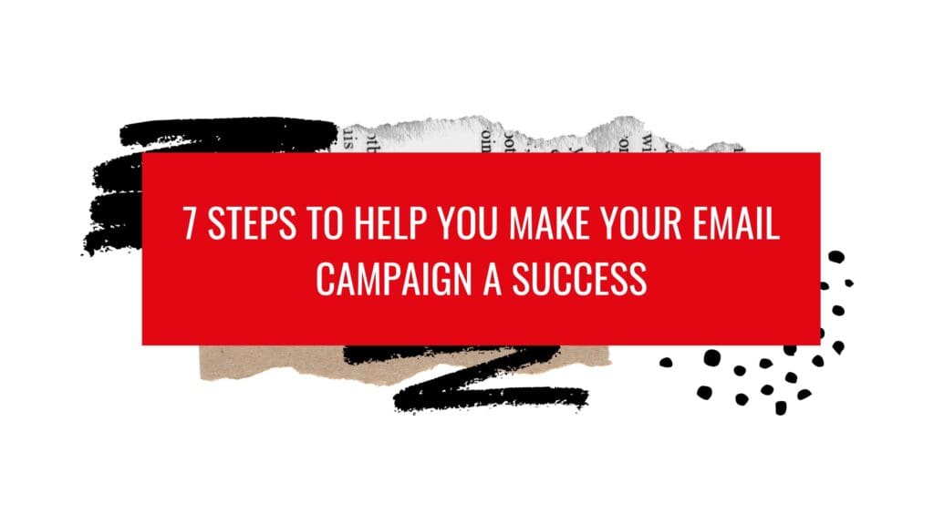 7 Steps To Help You Make Your Email Campaign A Success - Enever Group