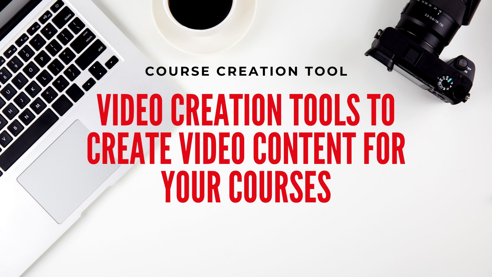 Three Video Creation Tools To Create Video Content For Your Courses ...
