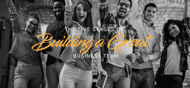 The five stages of building a great business team - Enever Group