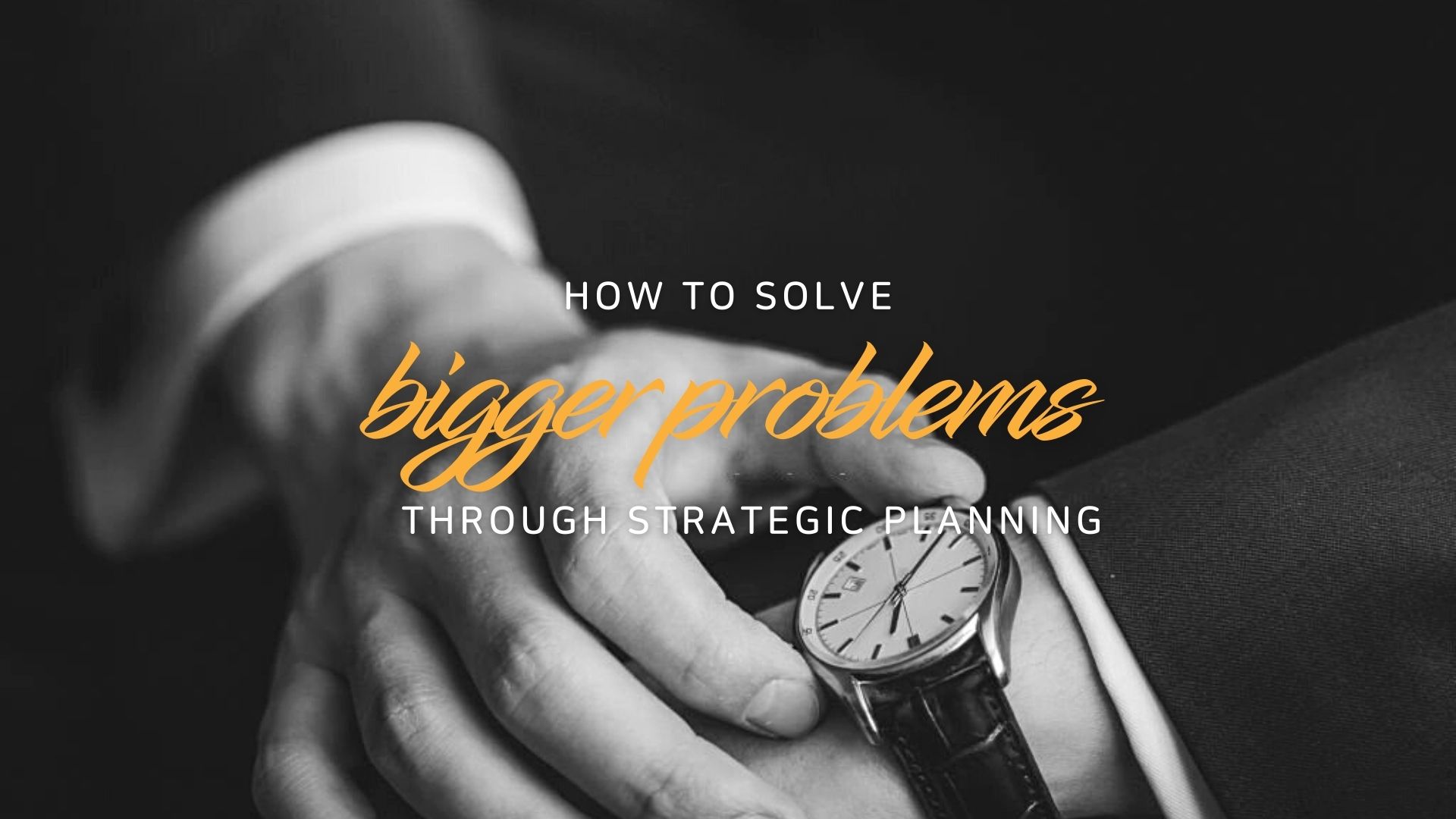 How To Solve Bigger Problems Through Strategic Planning - Enever Group