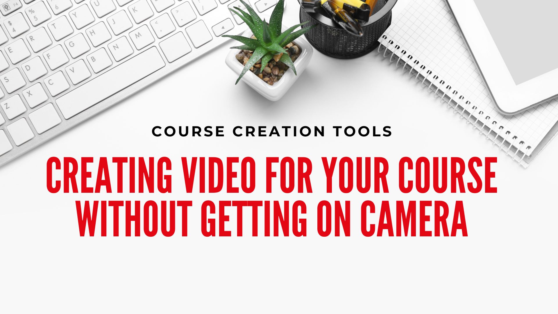 Creating Video For Your Course Without Getting On Camera - Enever Group