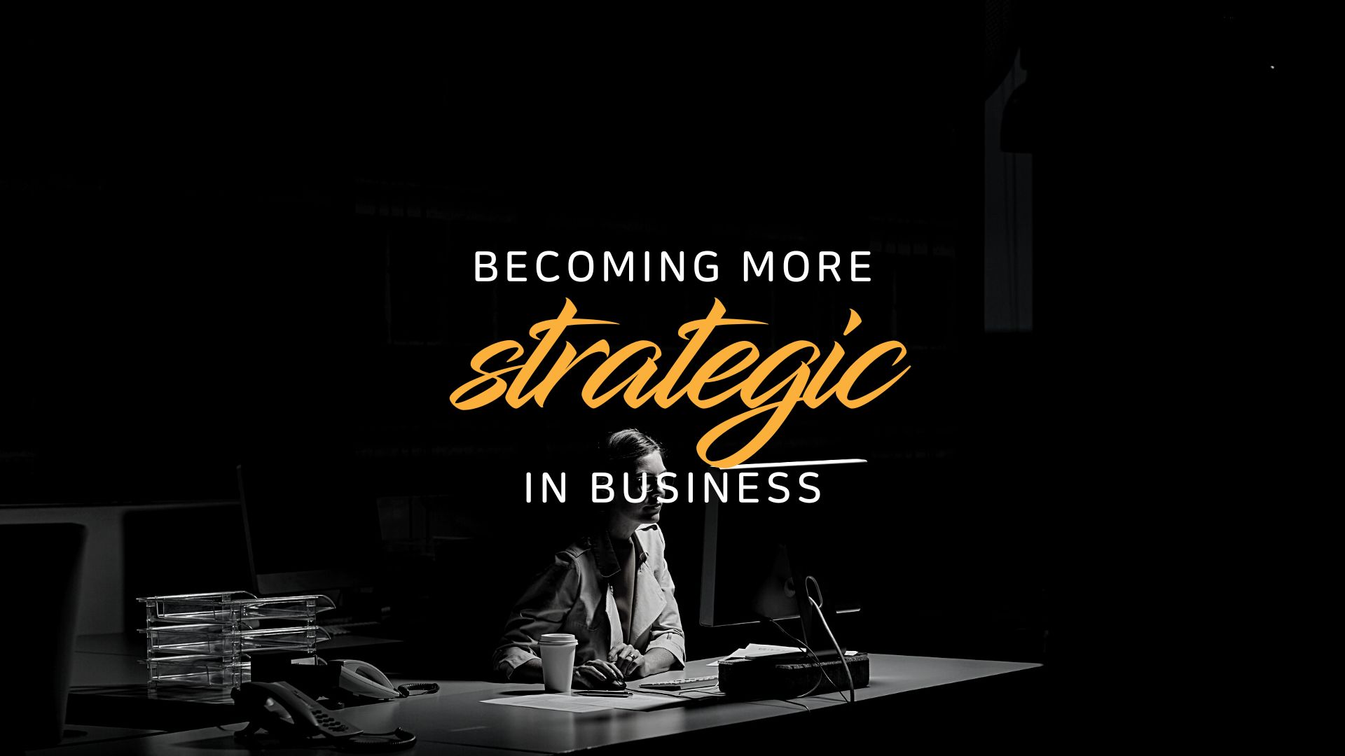Your Guide To Becoming More Strategic In Business - Enever Group