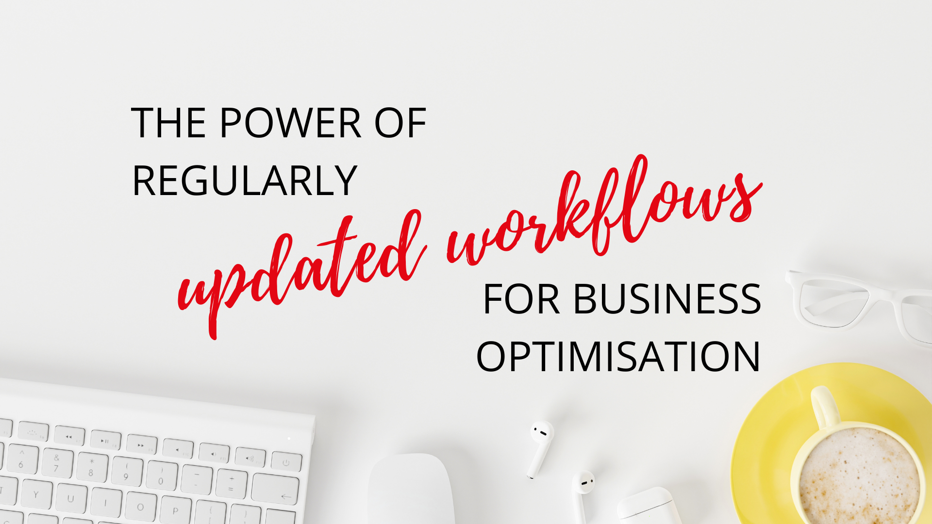 The Power Of Regularly Updated Workflows For Business Optimisation ...