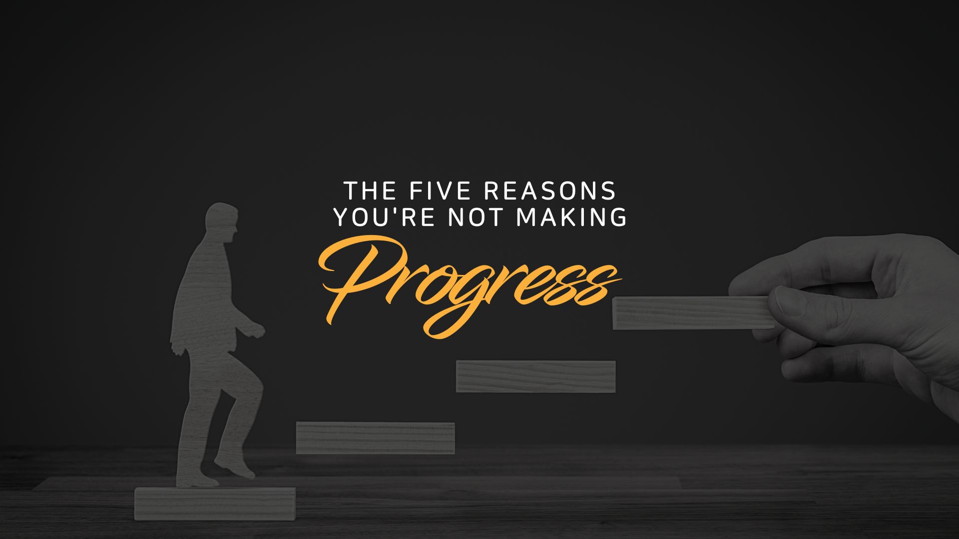 The 5 Reasons You're Not Making Progress - Enever Group
