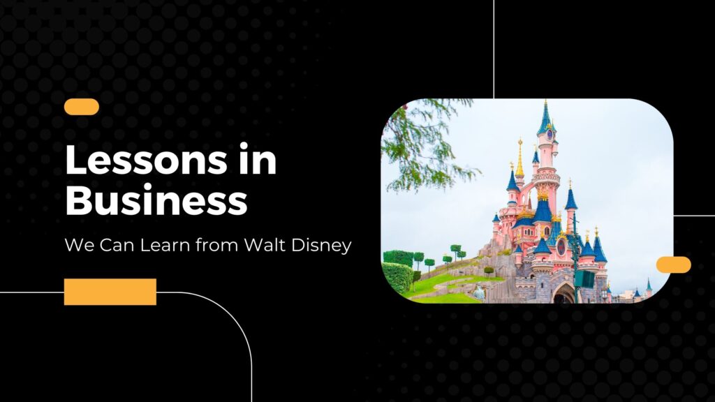 Lessons In Business We Can Learn From Walt Disney - Enever Group