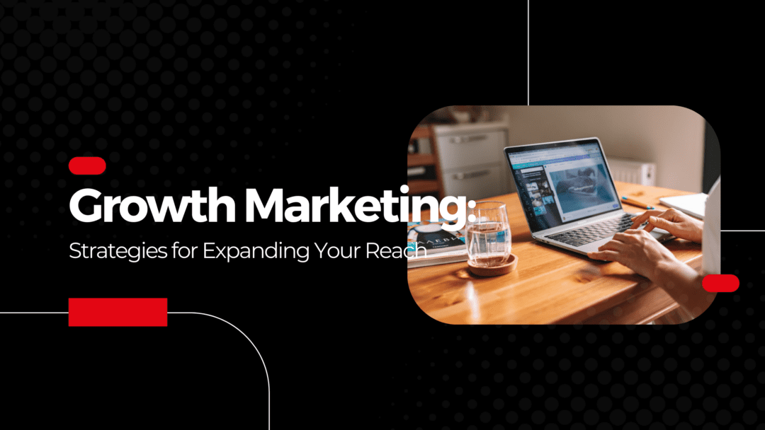 Growth Marketing: Strategies For Expanding Your Reach - Enever Group