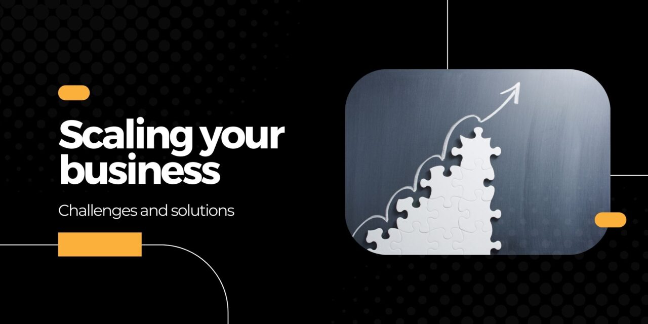 Scaling Your Business: Challenges And Solutions - Enever Group Scaling Your Business: Challenges And Solutions - Enever Group