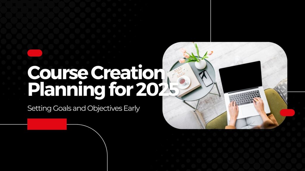 Course Creation Planning For 2025: Setting Goals And Objectives Early ...