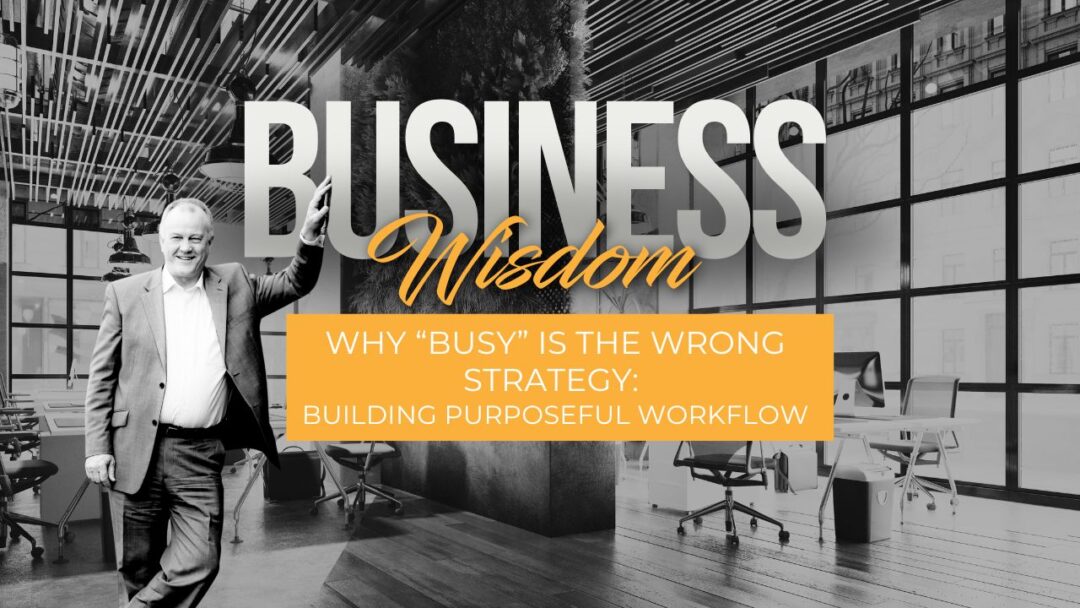 Why “Busy” Is The Wrong Strategy: Building Purposeful Workflow - Enever ...